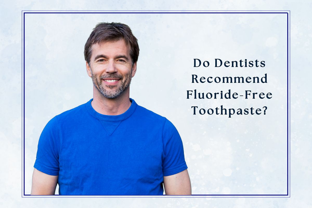 Do Dentists Recommend Fluoride-Free Toothpaste?